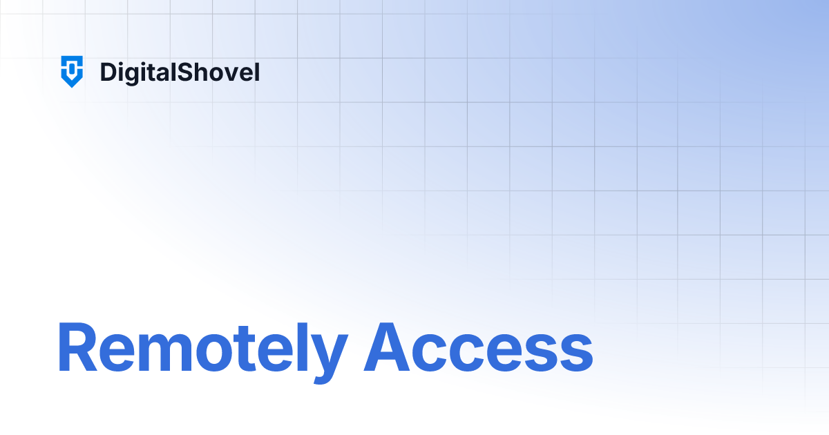 Remotely Access | DigitalShovel